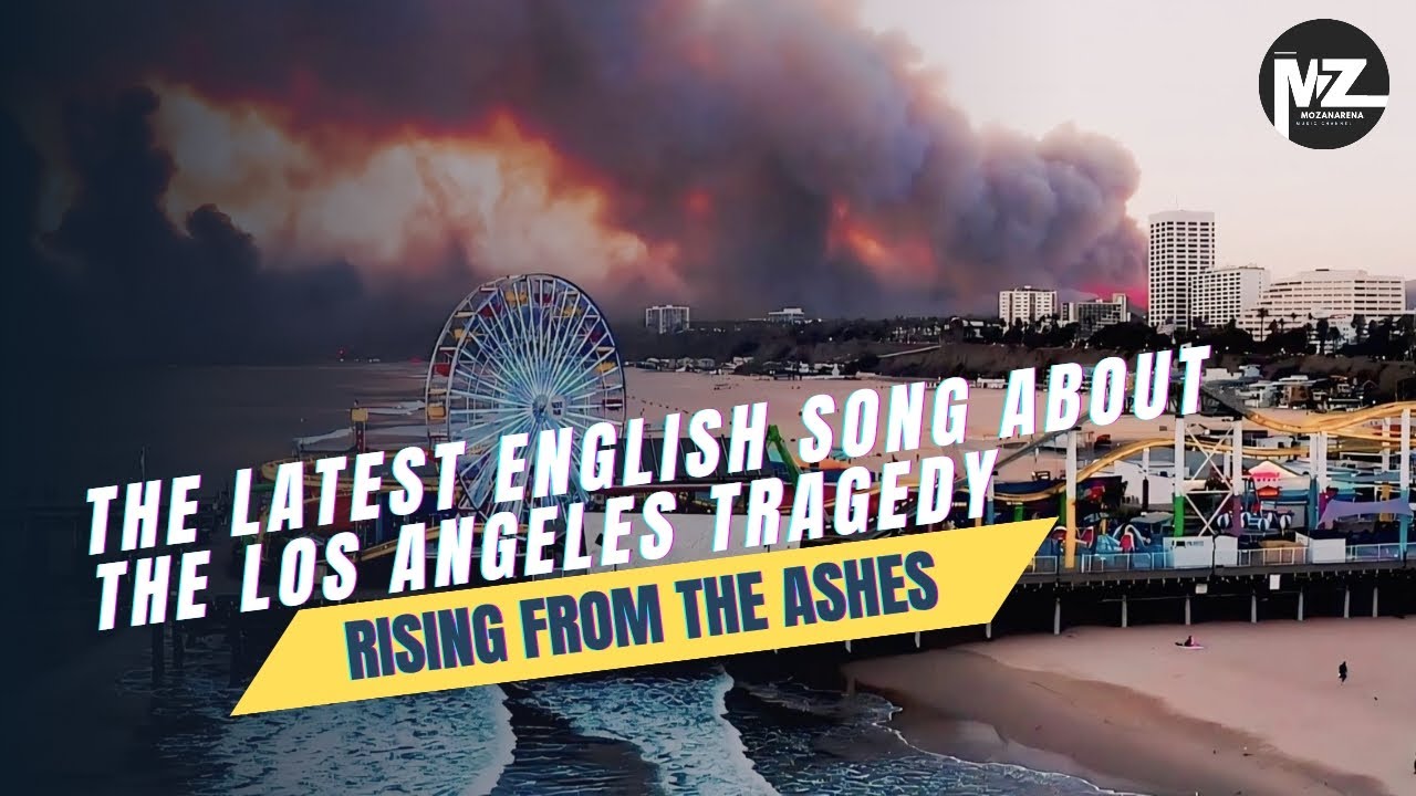 The latest English song for Los Angeles "RISING FROM THE ASHES" By ...