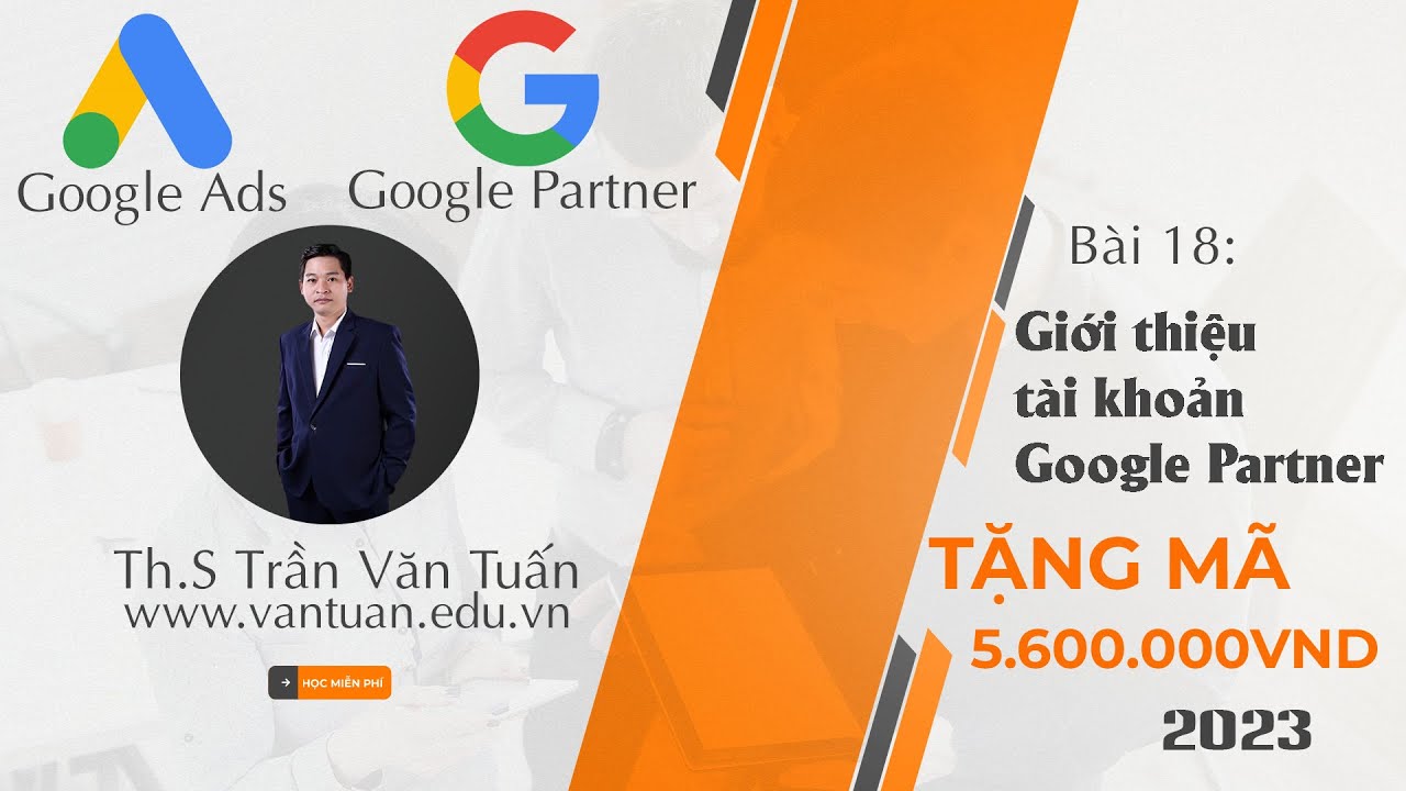 【Bài 18 】 Giới Thiệu Về Tài Khoản Google Ads Partner Các Ưu Đãi Dành Cho Google Partner - YouTube