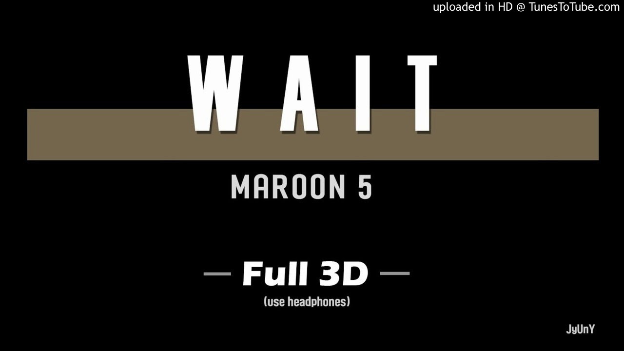Maroon 5 - (Full 3D Audio) WAIT - YouTube