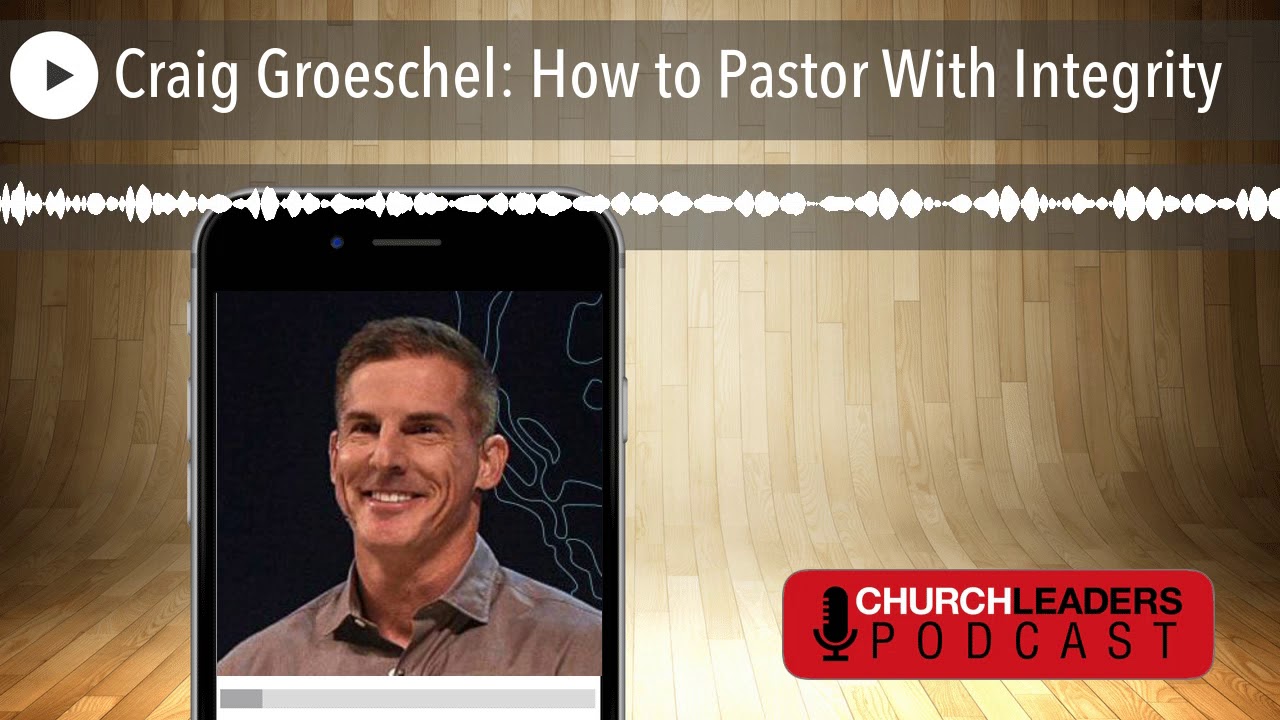 Craig Groeschel: How to Pastor With Integrity - YouTube