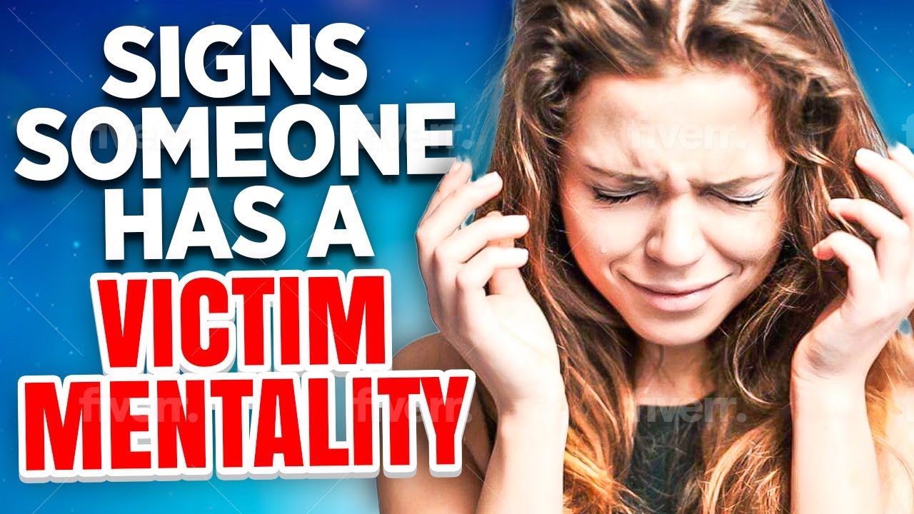 10 Signs Someone Has A Victim Mentality - YouTube