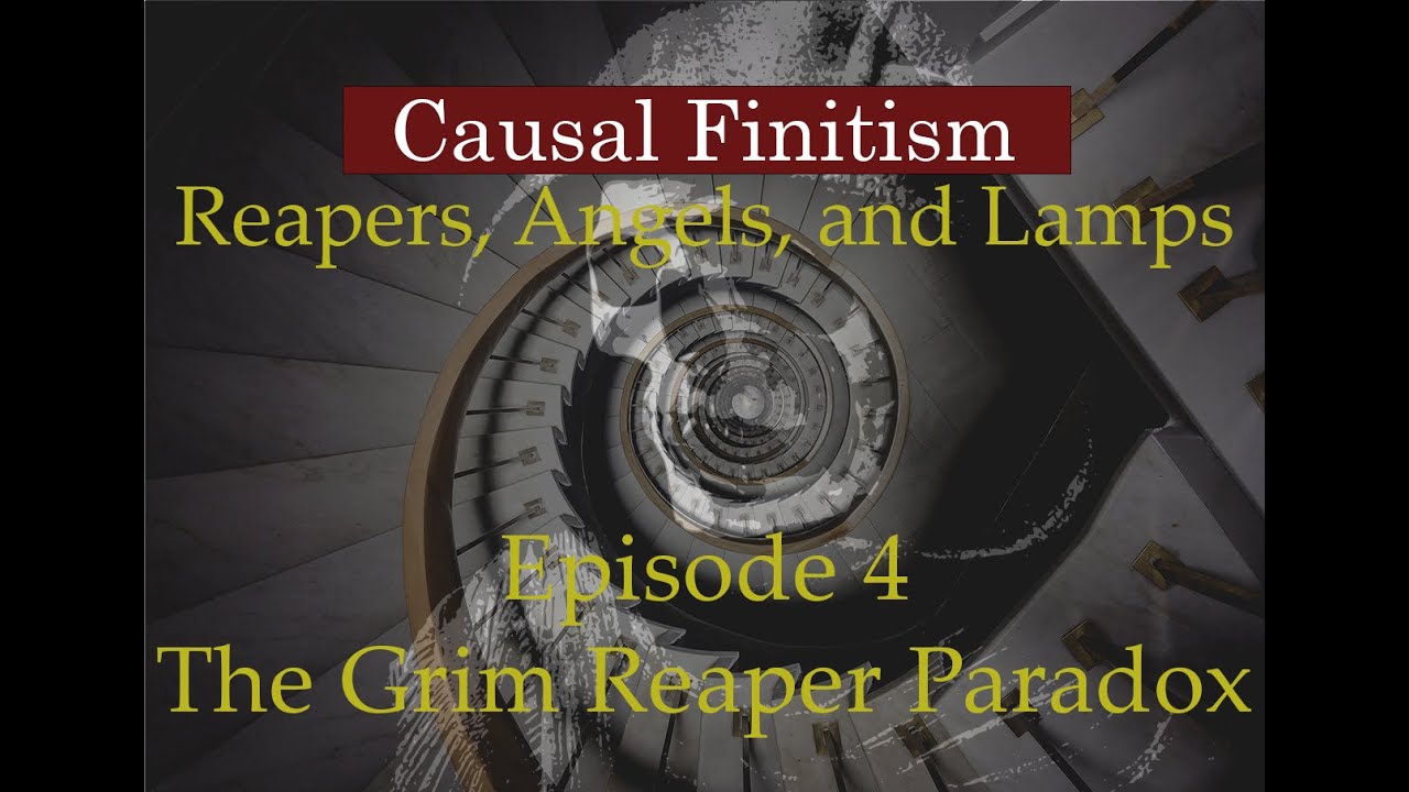 An Introductory Dialogue on Causal Finitism - Video 4 - The Grim Reaper ...