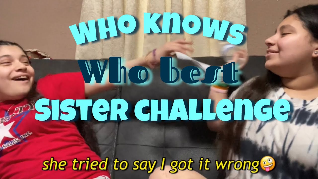 Who knows who best sister challenge - YouTube