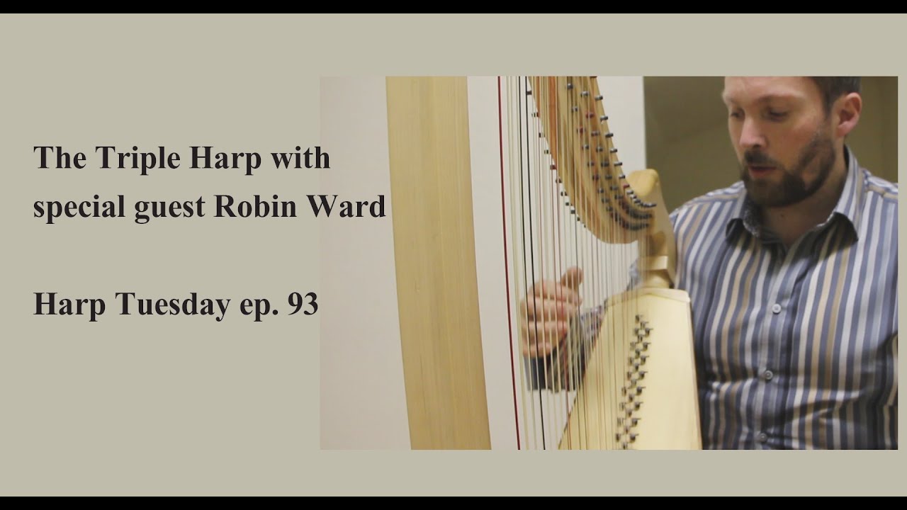 The Triple Harp with special guest Robin Ward - Harp Tuesday ep.93 ...