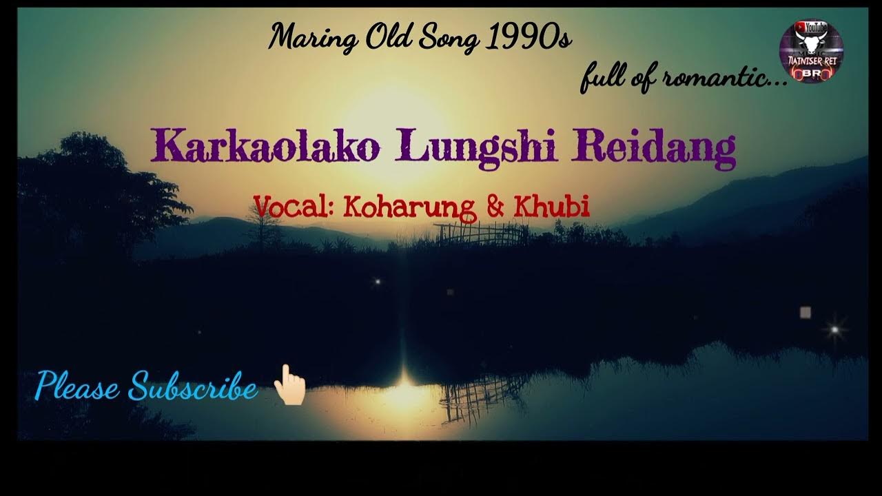 Karkaolako Lungshi Reidang Koharung Khubi Maring Old Romantic Song karkaolako-lungshi-reidang-koharung-khubi-maring-old-romantic-song