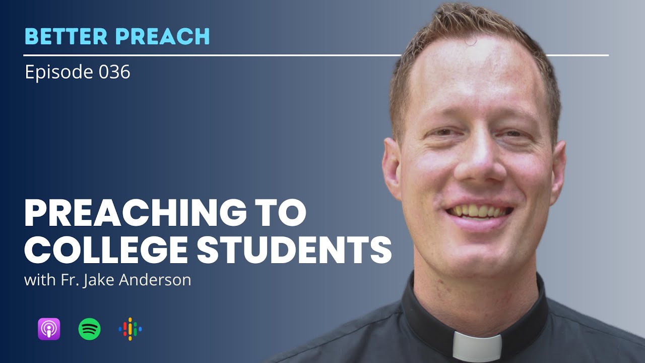 36. Preaching to College Students with Fr. Jake Anderson // Better ...