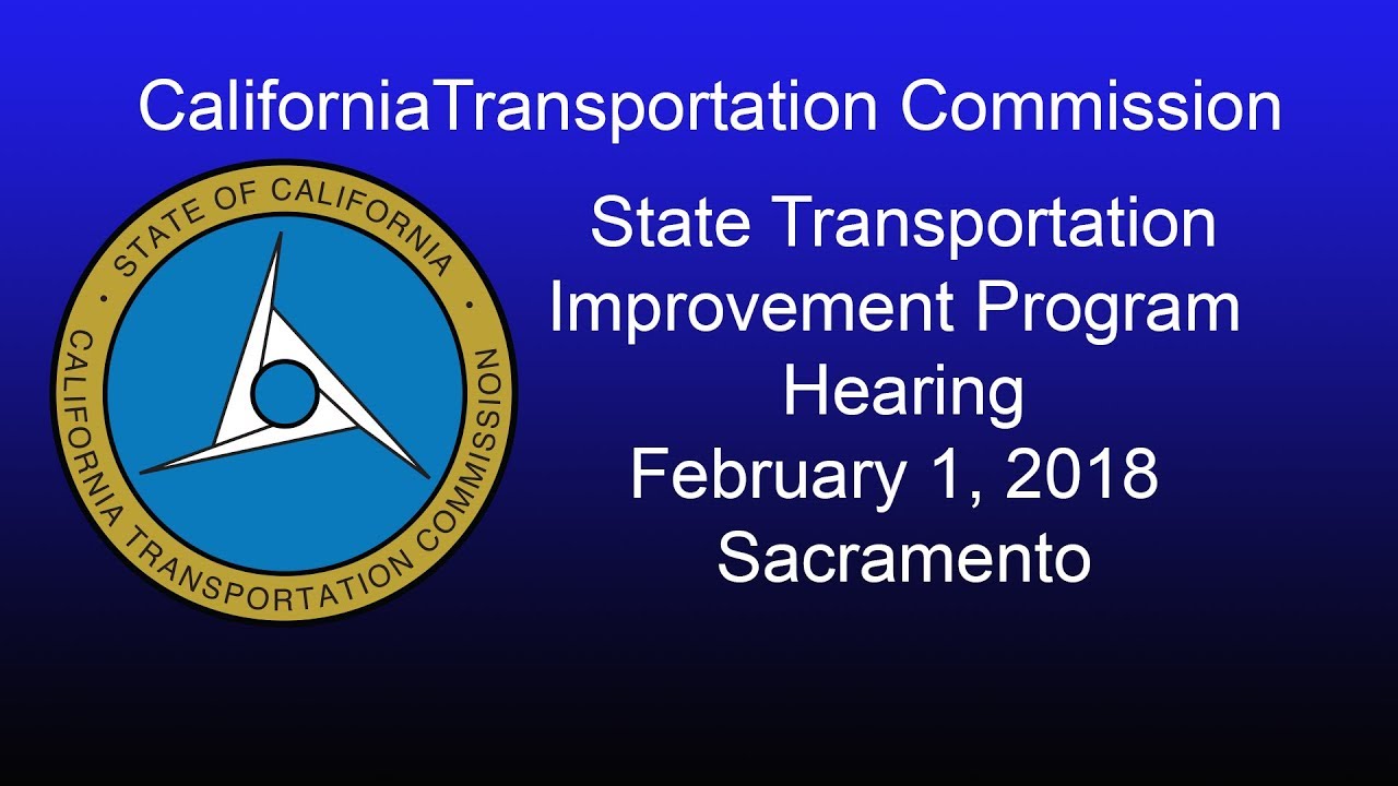 California State Transportation Improvement Program Hearing 2/1/18 ...