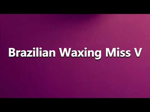 How to Pronounce Brazilian Waxing Miss V