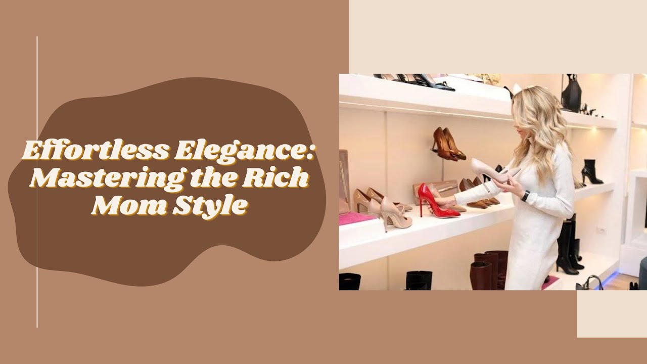 Effortless Elegance: Mastering the Rich Mom Style - YouTube
