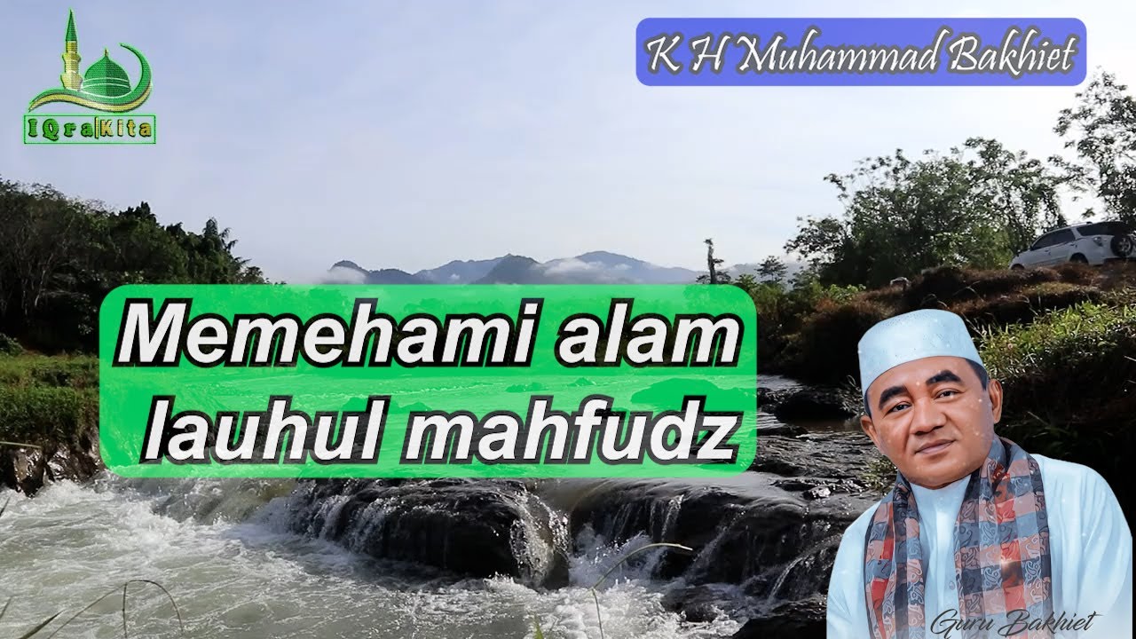 Memehami alam lauhul mahfudz K H Muahammad Bakhiet - YouTube
