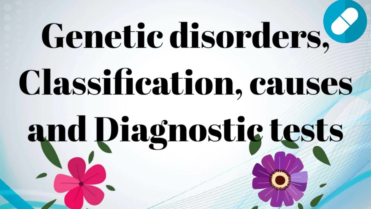 Genetic Disorders, Classification, causes and Diagnostic tests ...