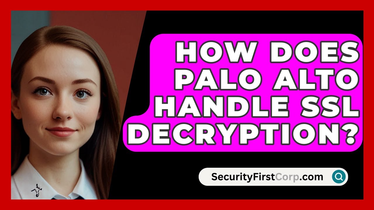 How Does Palo Alto Handle SSL Decryption? | SecurityFirstCorp News ...