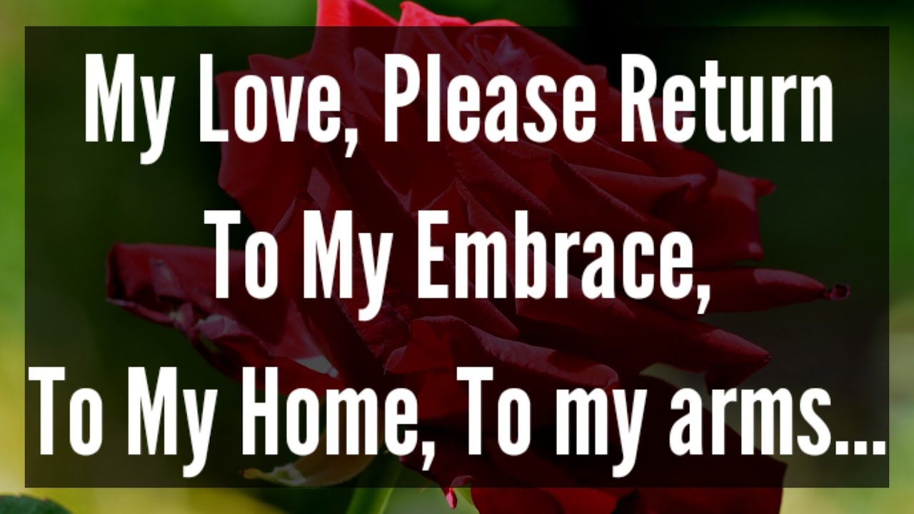 Love poems 😙💞 || My Love, Please Return To My Embrace, To My Home, To ...