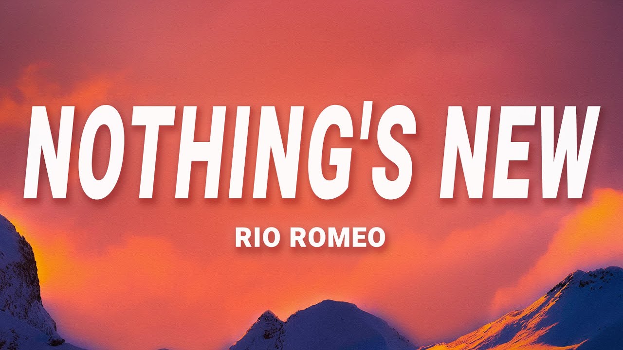 Rio Romeo - Nothing's New (Lyrics) - YouTube Music