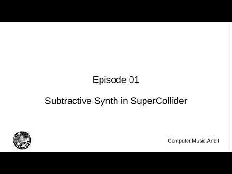 Episode 01: A Subtractive Synthesizer in SuperCollider - YouTube