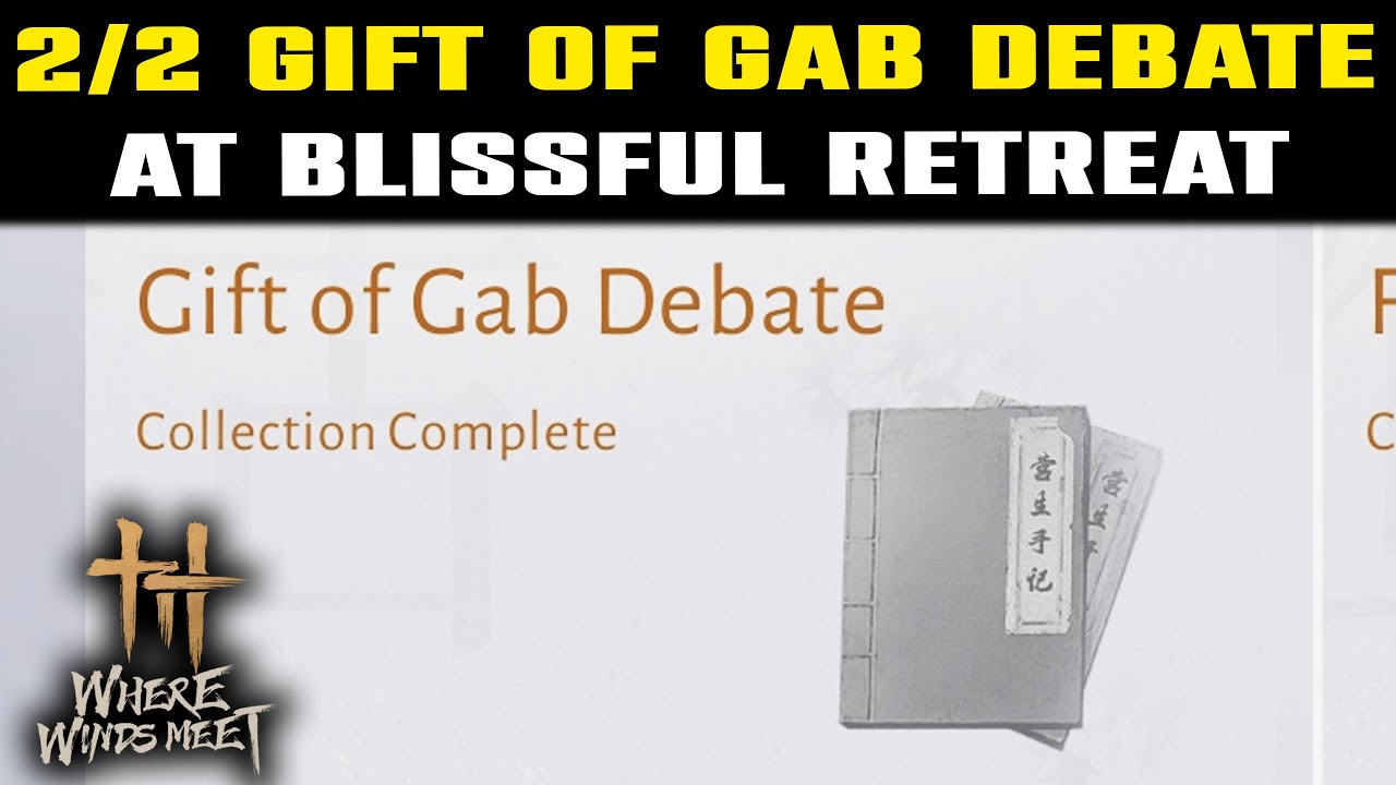 All GIFT OF GAB DEBATE Locations BLISSFUL RETREAT | Where Winds Meet ...