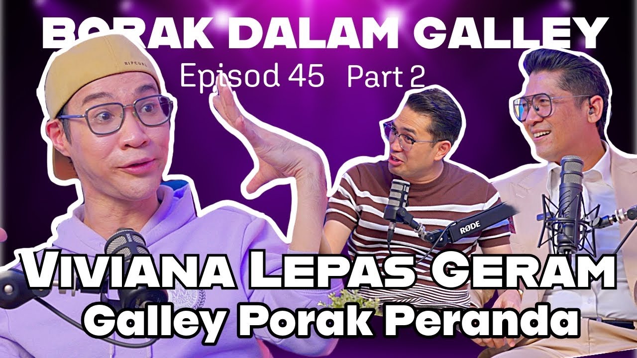 PODCAST Borak Dalam Galley EP45 - Viviana Lepas Geram, Galley Porak ...