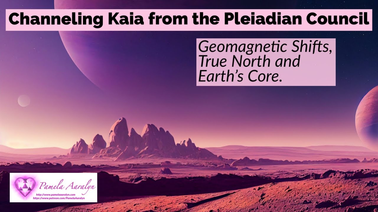 Channeling Kaia from the Pleiadian Council- Geomagnetic Shifts, Earth's ...