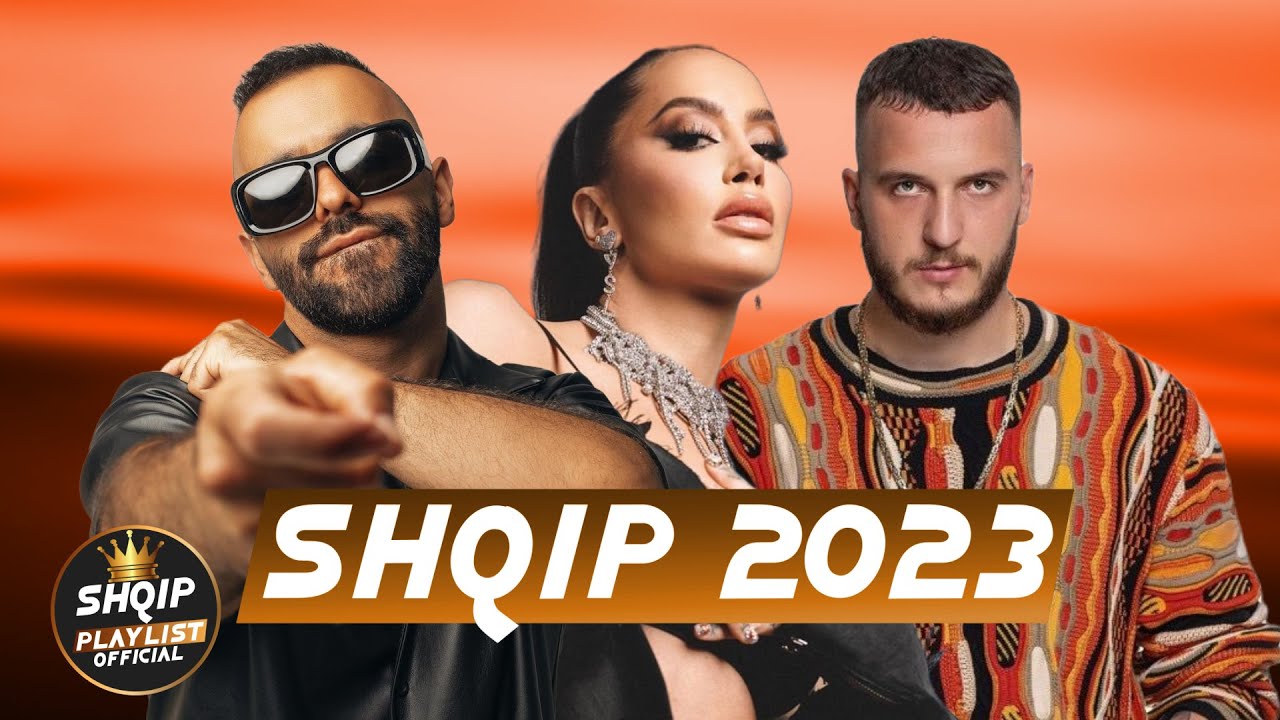SHQIP PLAYLIST 2023 - HITET E REJA SHQIP 2023 - MUZIK SHQIP 2023 ...