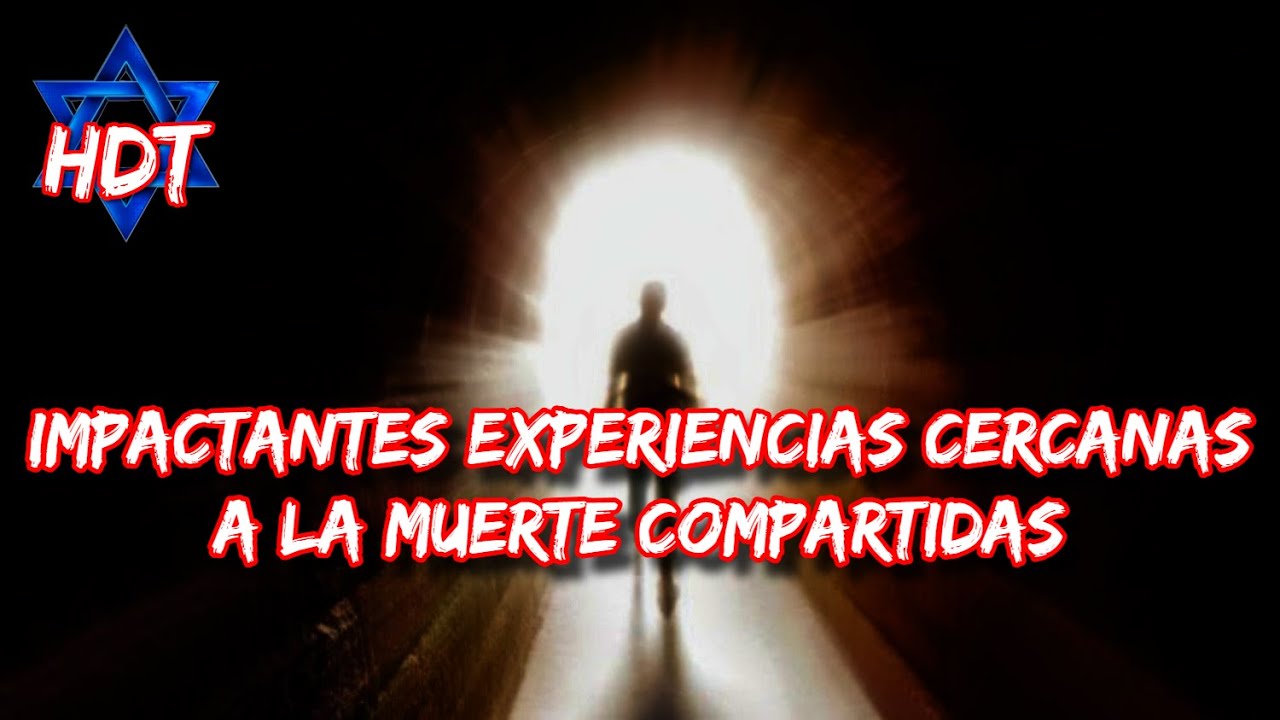 IMPACTANTES EXPERIENCIAS CERCANAS A LA MUERTE COMPARTIDAS - |Historias ...