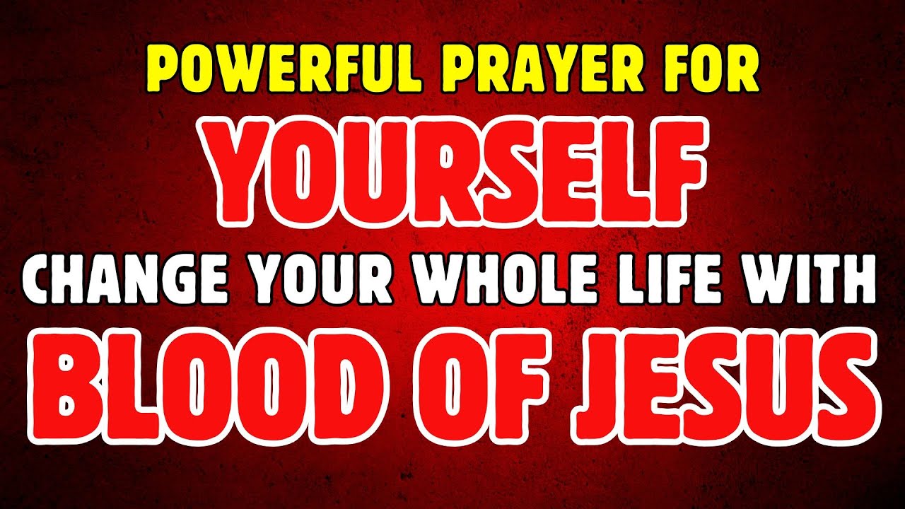Powerful Prayer for Yourself | Cover your Whole Life with Blood of ...