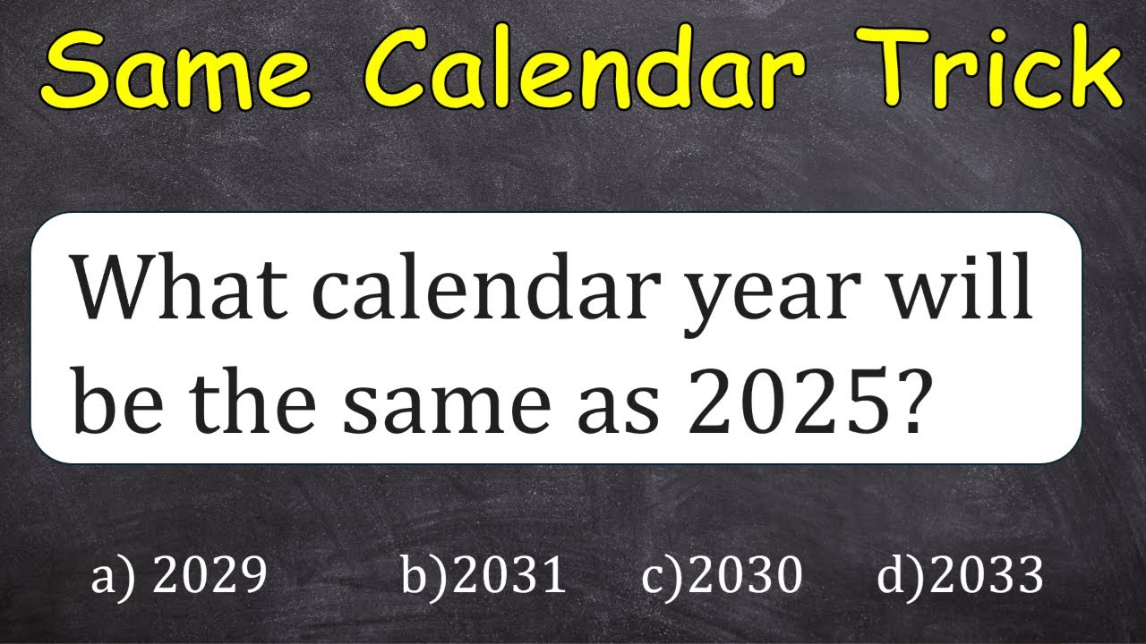 What calendar year will be the same as 2025? || same calendar year ...