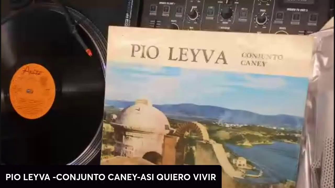 PIO LEYVA -CONJUNTO CANEY-ASI QUIERO VIVIR - YouTube