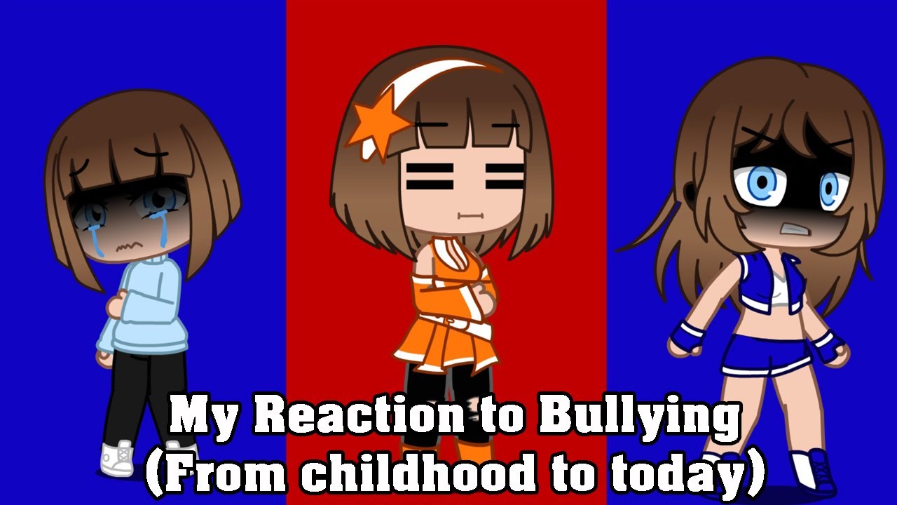 My Reaction to Bullying in the Years (READ THE DESCRIPTION) GACHA CLUB ...