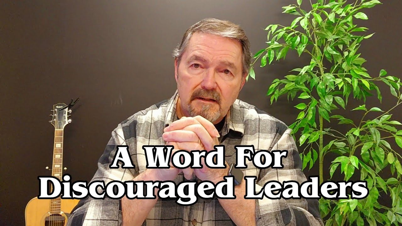 A Word For Discouraged Leaders - YouTube