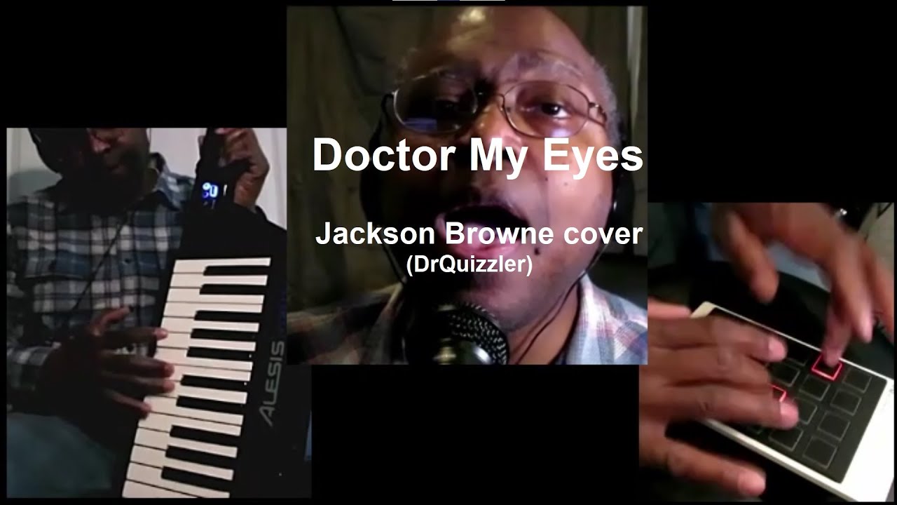 Doctor My Eyes - Jackson Browne cover (DrQuizzler) - YouTube Music