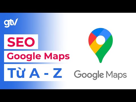Cách SEO Google Maps Từ cơ bản đến nâng cao - Hướng dẫn chi tiết SEO google Maps
