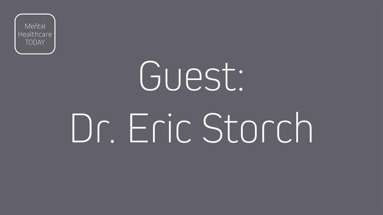 Mental Healthcare Today | Guest: Dr. Eric Storch - YouTube
