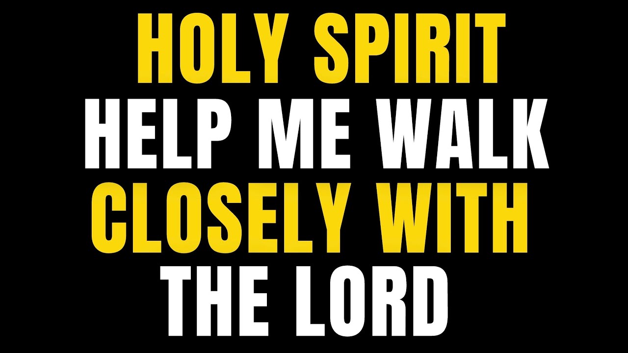 HOLY SPIRIT, HELP ME WALK CLOSELY WITH THE LORD | NIGHT PRAYER WITH GOD ...