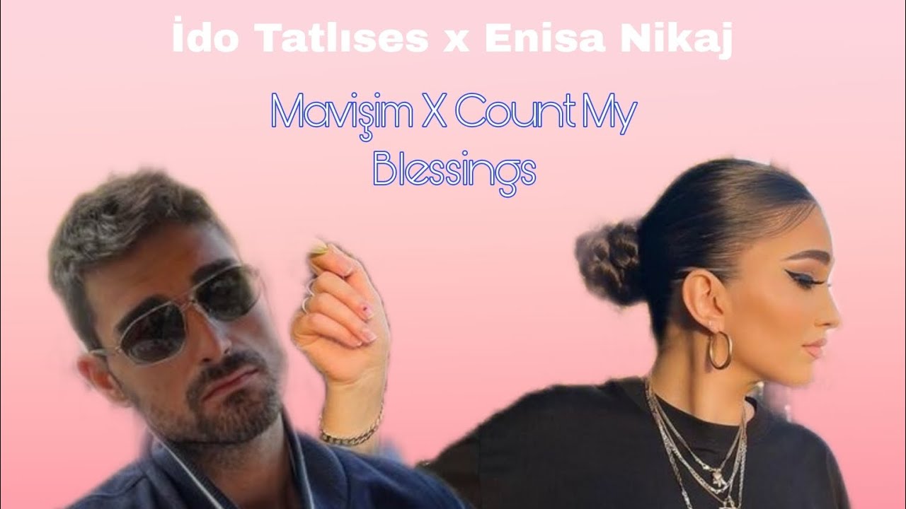 Enisa-Count My Blessings x İdo Tatlıses-Mavişim Mashup🖤 - YouTube