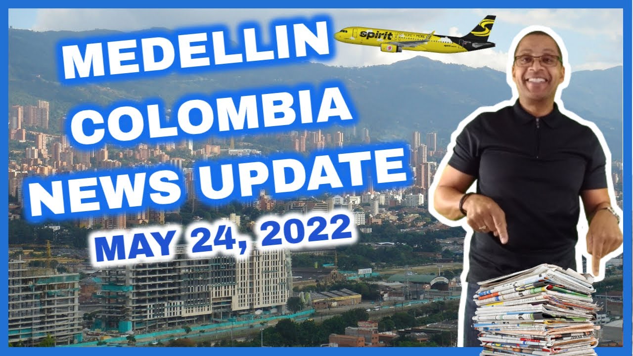 Incredible Medellin Colombia News Update for May 24, 2022 - Colombia ...