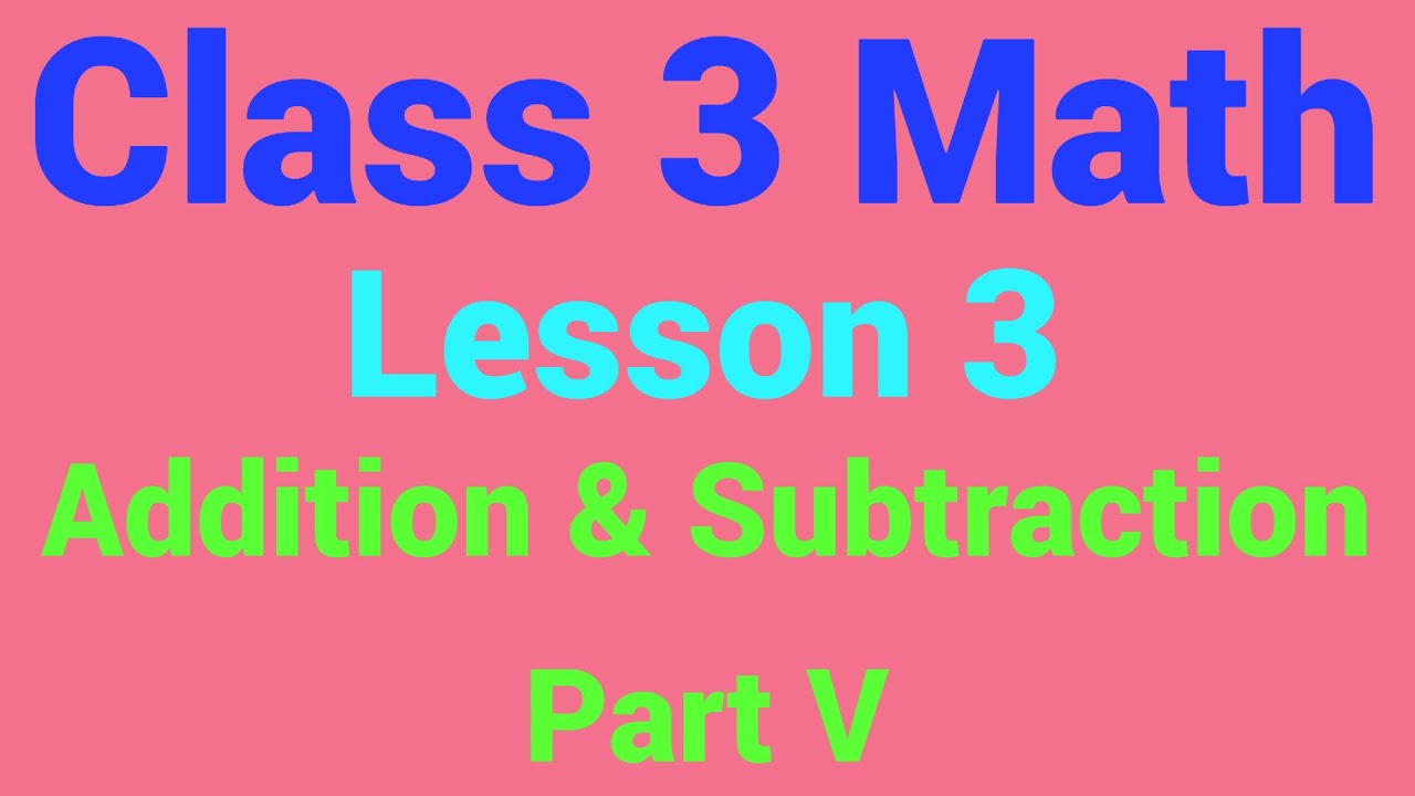 Class 3 Math Lesson 3 Addition & Subtraction Part V - YouTube