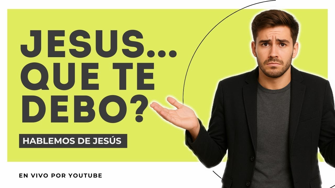 JESUS ... QUE TE DEBO? - YouTube