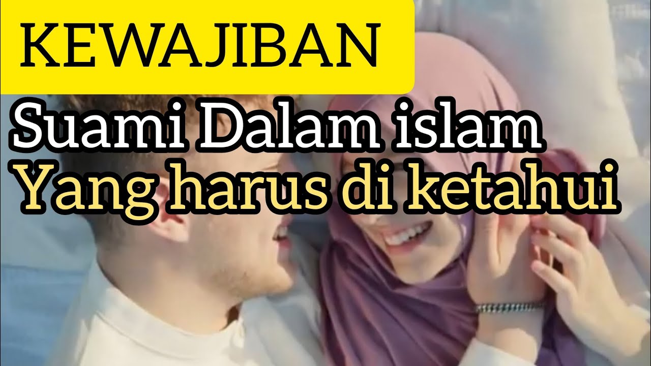 KEWAJIBAN SUAMI DALAM ISLAM YANG HARUS DI KETAHUI - YouTube