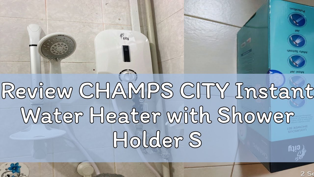 Review CHAMPS CITY Instant Water Heater with Shower Holder Set - YouTube