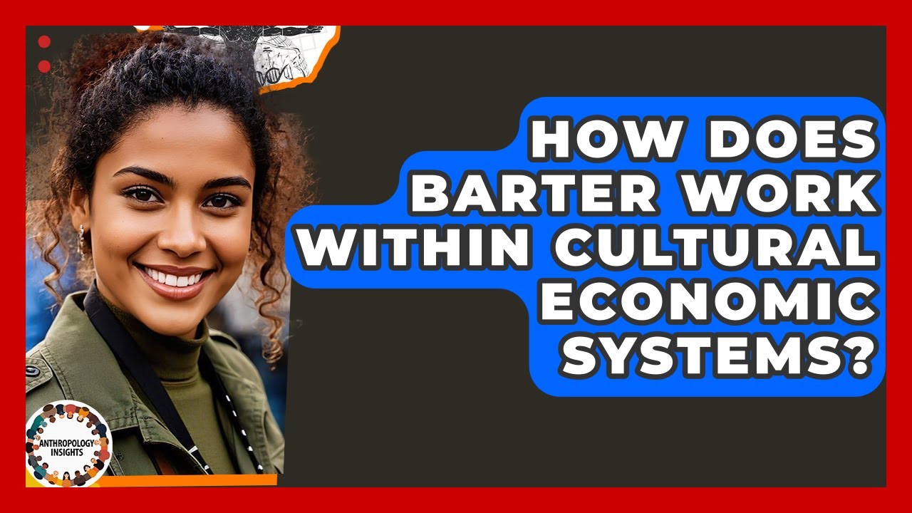 How Does Barter Work Within Cultural Economic Systems? - Anthropology ...