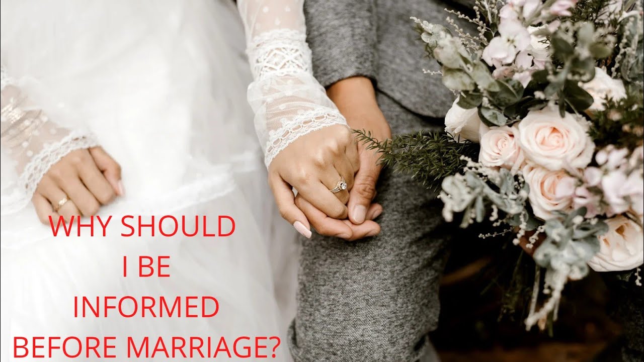 WHY SHOULD I BE INFORMED BEFORE MARRIAGE - YouTube