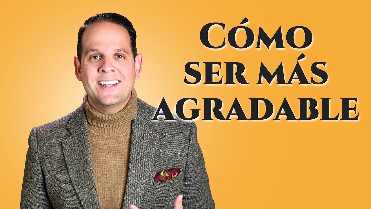 ¿Cómo ser más agradable? 11 técnicas fáciles para mejorar su ...