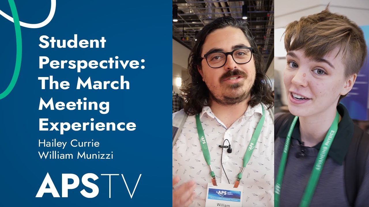 The March Meeting Experience: With Physics Students William and Hailey ...