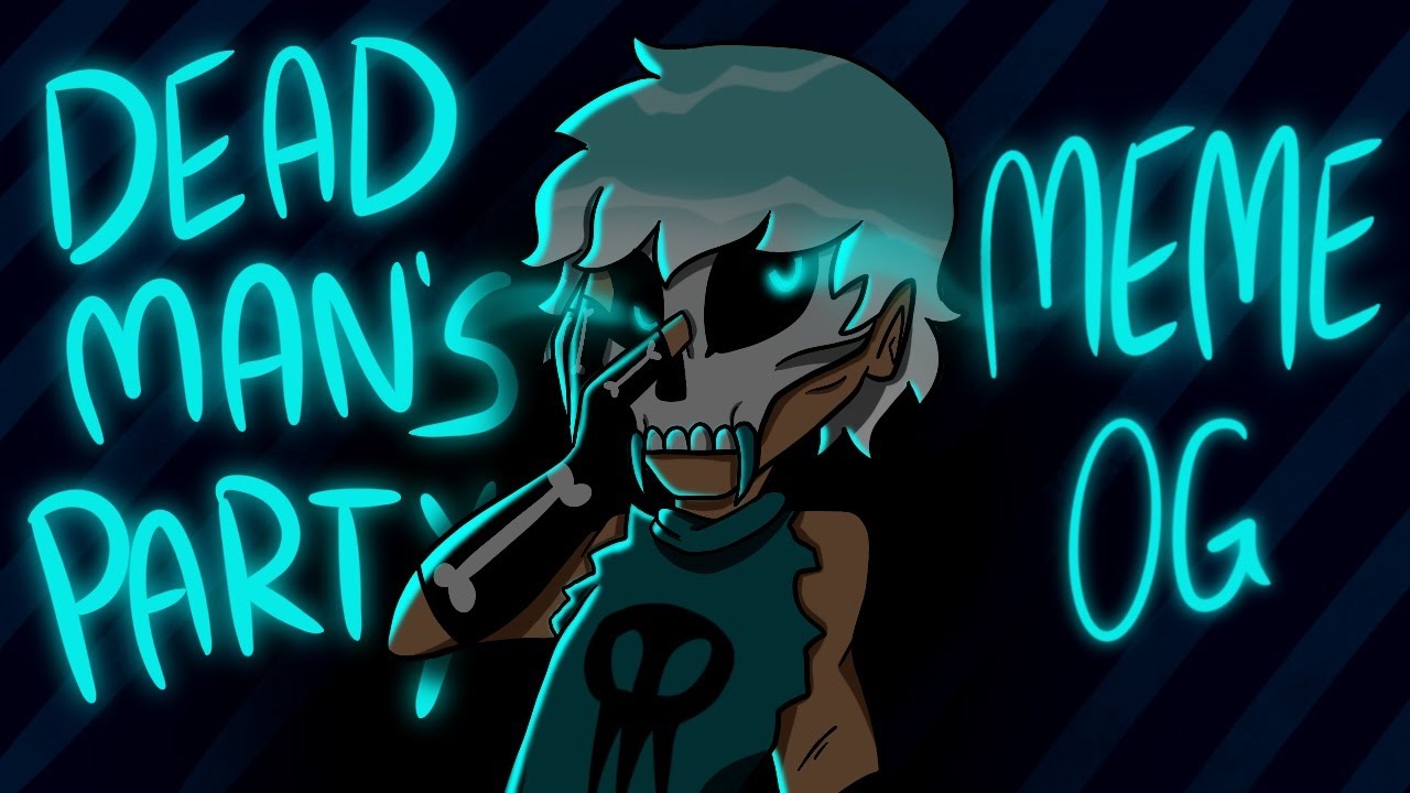 Dead Man’s Party Meme (Original) - YouTube