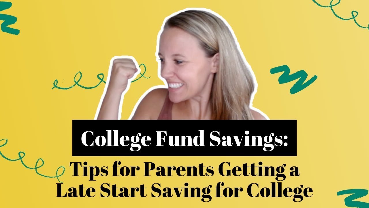 College Fund Savings: Tips for Parents Getting a Late Start Saving for ...