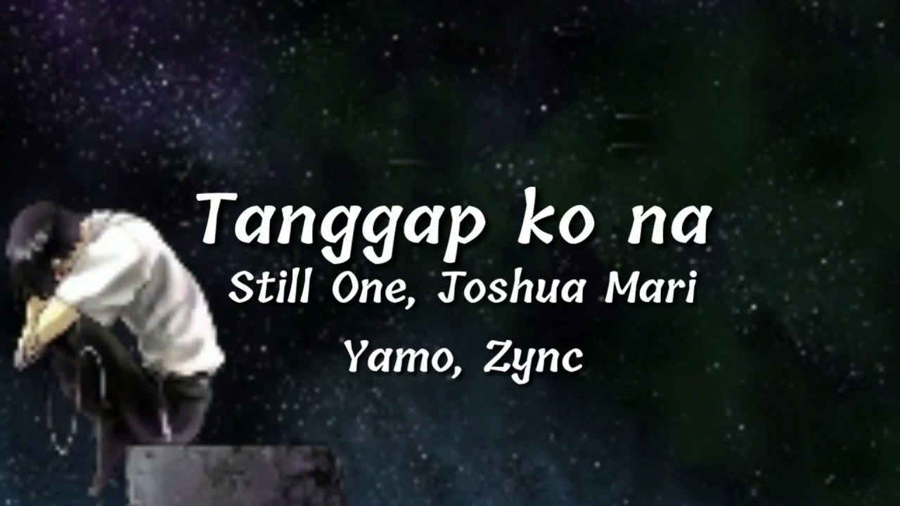 Tanggap ko na - Still One, Joshua Mari, Yamo and Zync (Lyrics) - YouTube