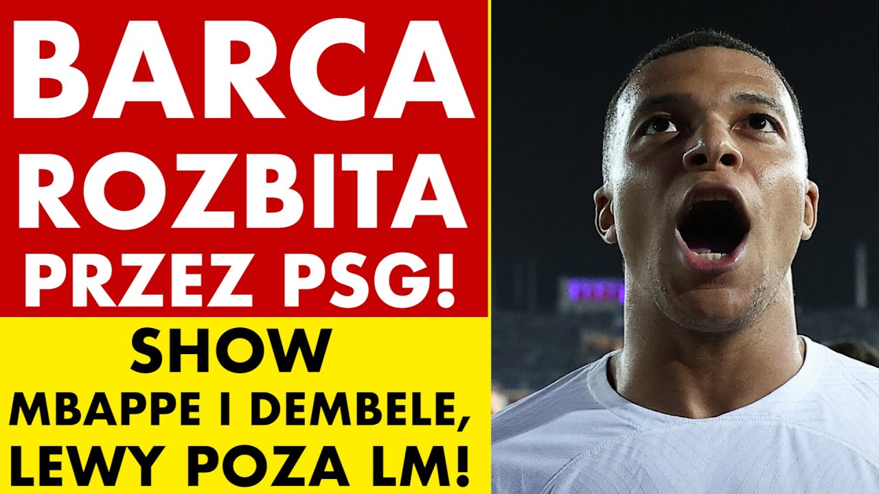 BARCELONA ROZBITA PRZEZ PSG! SHOW MBAPPE I DEMBELE, LEWANDOWSKI POZA ...