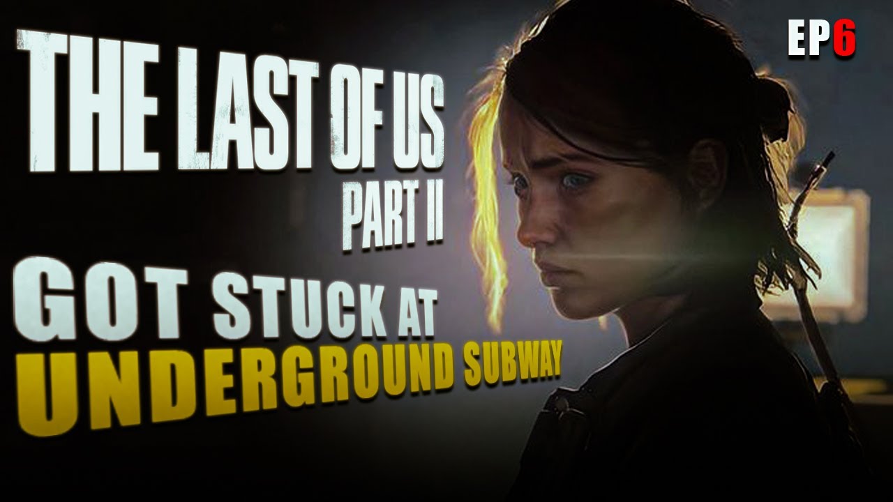 The Last of Us Part II - Episode 6 | Stuck in the Underground Subway ...