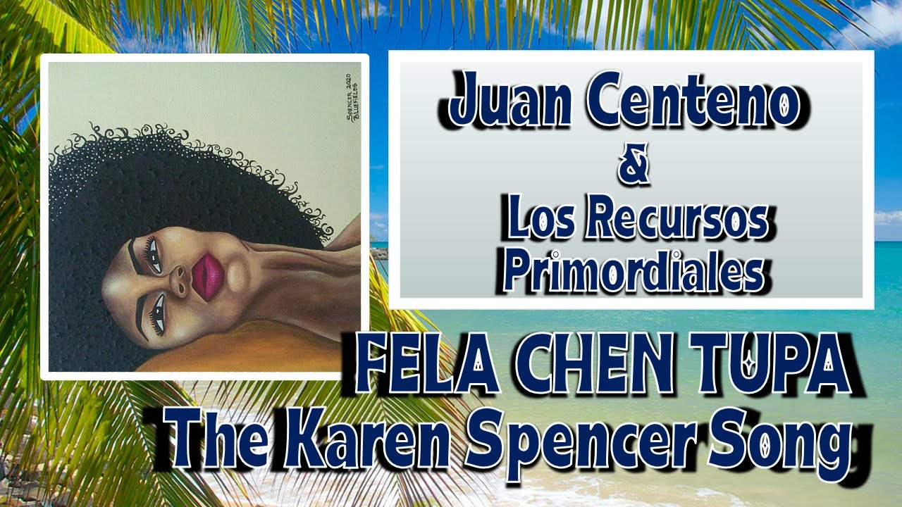 FELA CHEN TUPA (The Karen Spencer Song/ Juan Centeno and Los Recursos Primordiales). Julio 2025 ...