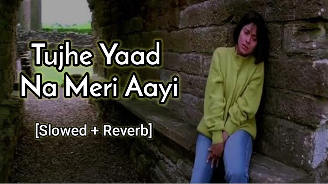 Tujhe yaad na meri aayi slowed and reverb song - YouTube